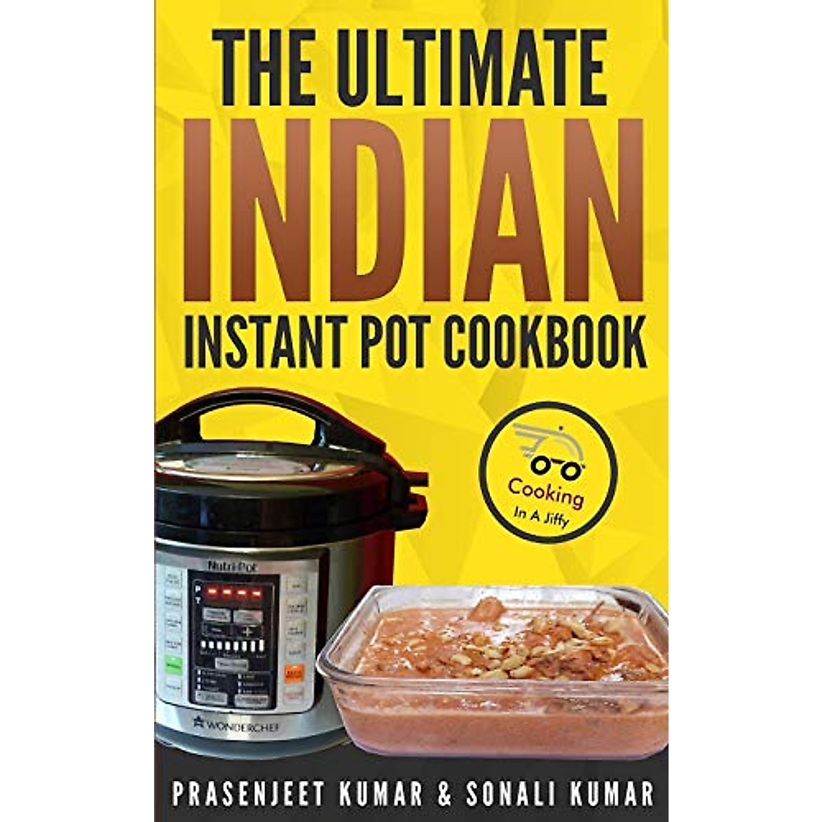 The Ultimate Indian Instant Pot Cookbook (How To Cook Everything In A Jiffy)