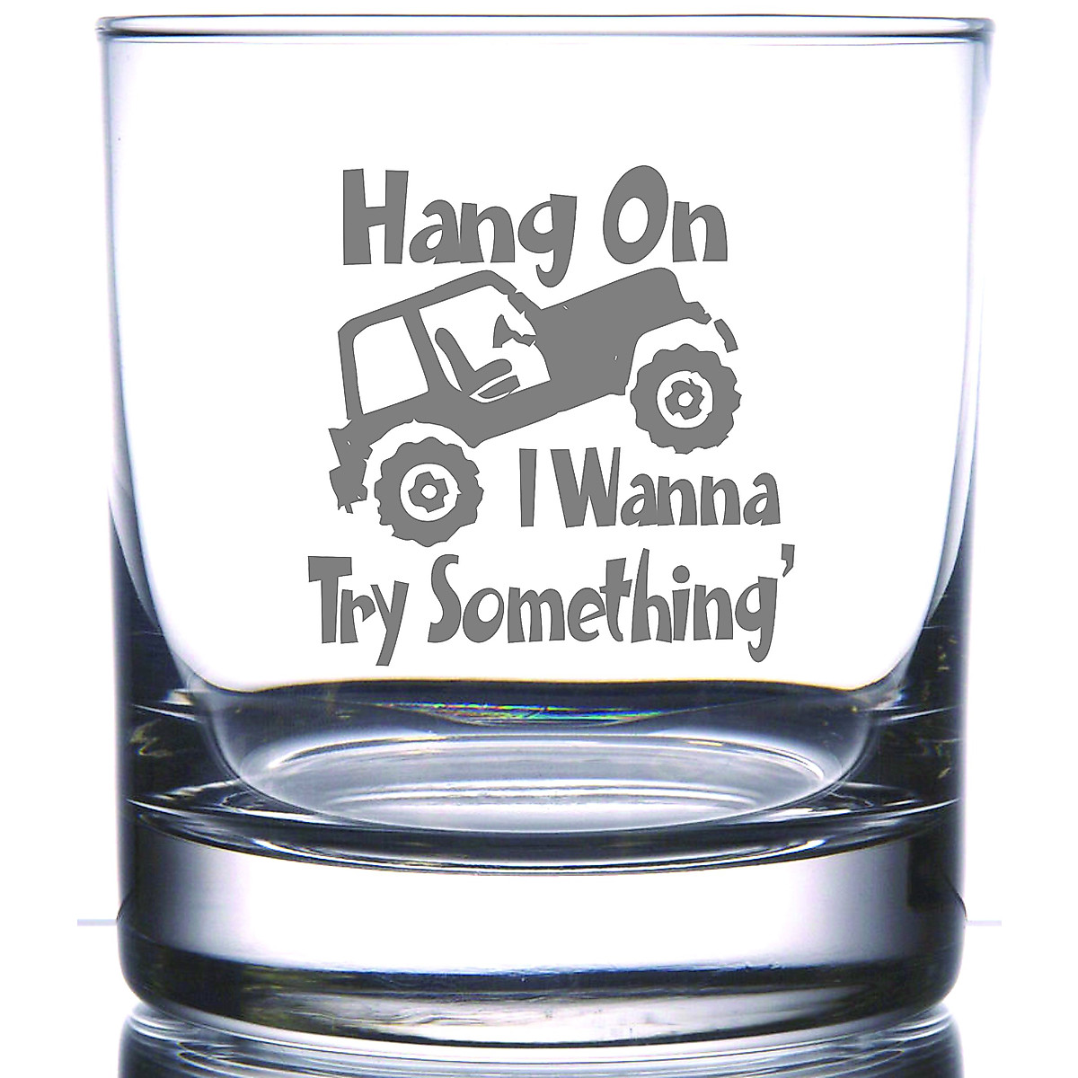 Hang on I want to try something! That favorite saying for off roaders, 4 x 4 enthusiast! Laser etched engraved rocks glass, 11 ounce