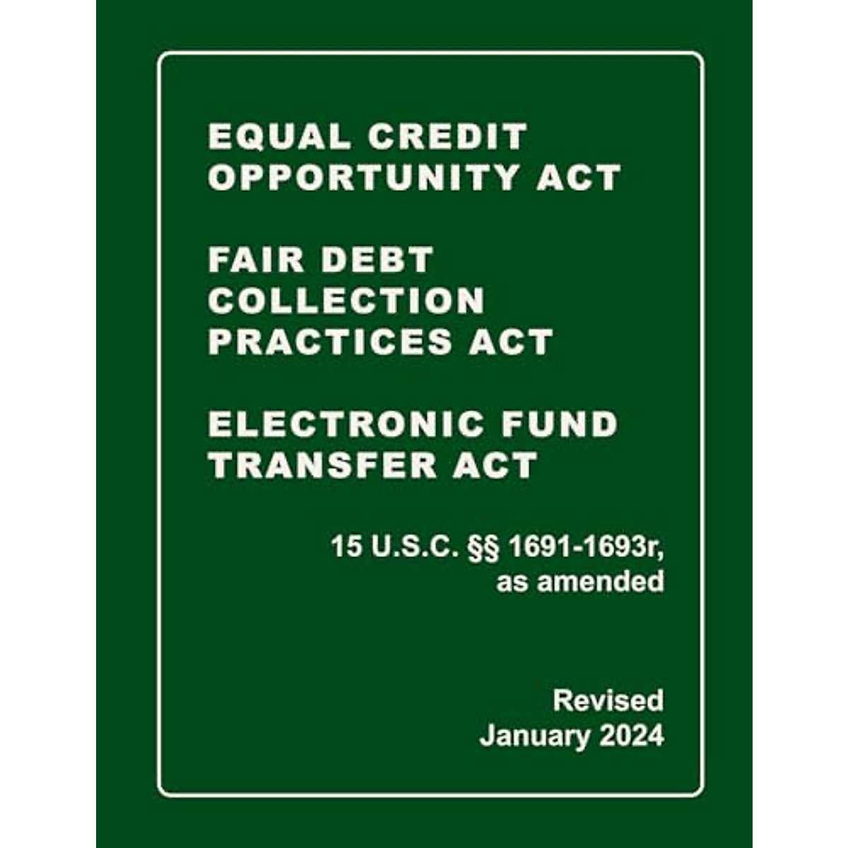Equal Credit Opportunity Act | Fair Debt Collection Practices Act | Electronic Fund Transfer Act | 15 U.S.C. §§ 1691-1693r, as amended Revised: A Quick Reference Guide of the FCRA (CCPA Compliance)