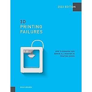 3D Printing Failures: 2022 Edition: How to Diagnose and Repair ALL Desktop 3D Printing Issues