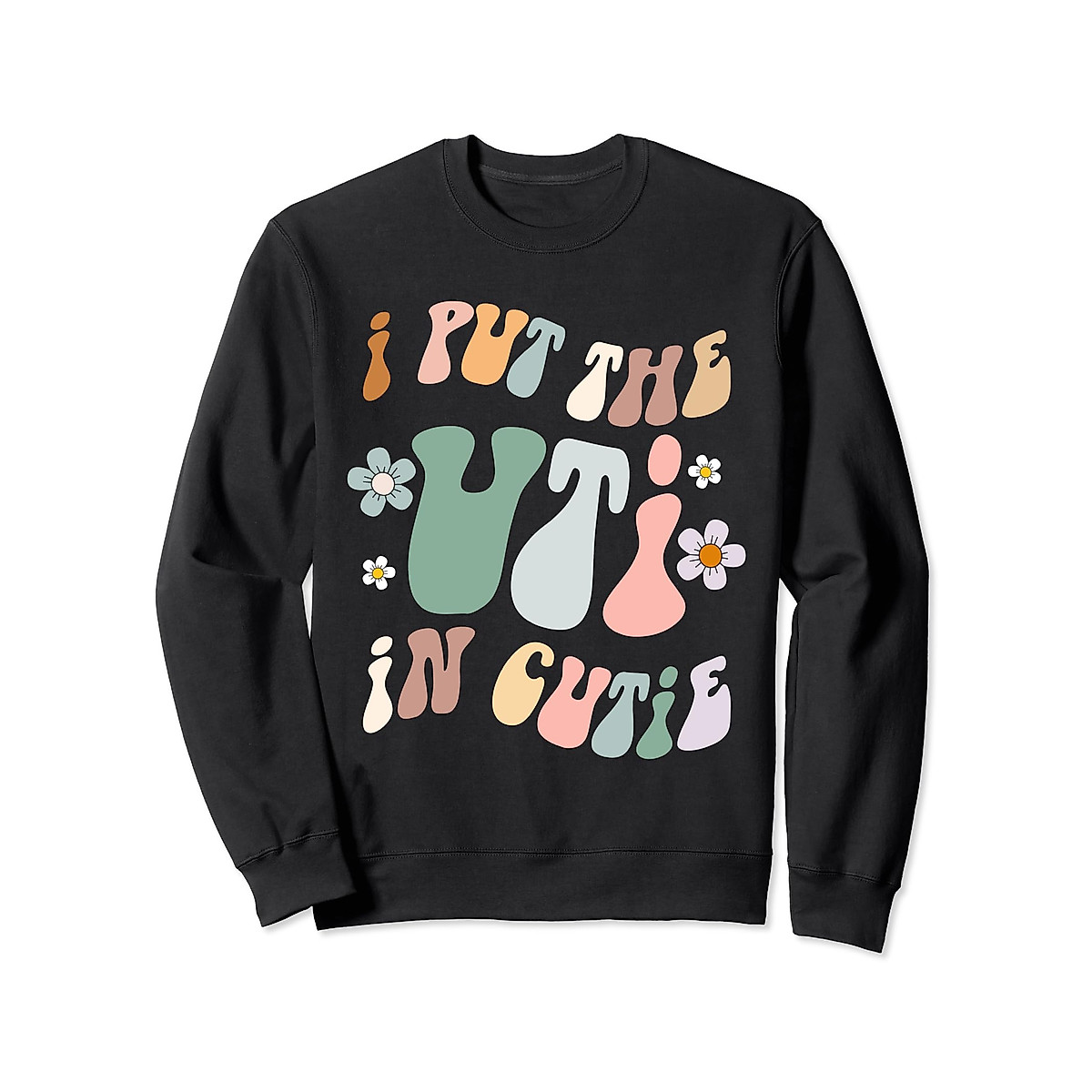 I put uti in Cutie Sweatshirt