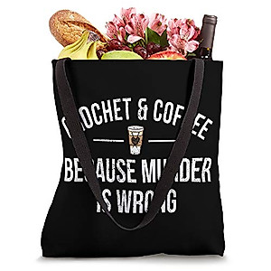 Crochet and Coffee Because Murder Is Wrong Tote Bag