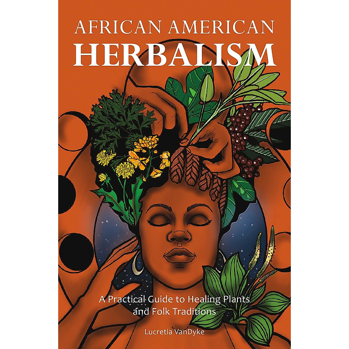 African American Herbalism: A Practical Guide to Healing Plants and Folk Traditions