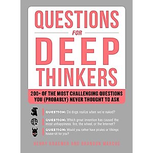 Questions for Deep Thinkers: 200+ of the Most Challenging Questions You (Probably) Never Thought to Ask