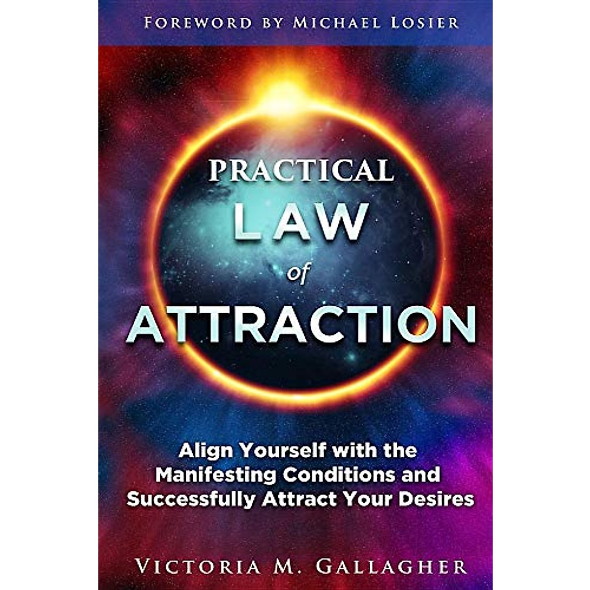 Practical Law of Attraction: Align Yourself with the Manifesting Conditions and Successfully Attract Your Desires