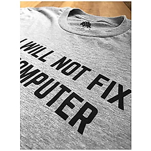 No I Will Not Fix Your Computer | Funny IT Geek Geeky for Men Women Nerd T-Shirt-(Adult,2XL) Sport Grey