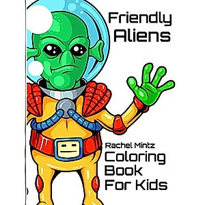 Friendly Aliens - Coloring Book For Kids: Strange Creatures, UFO Spaceships Visitors From Outer Space – For Boys & Girls 5+
