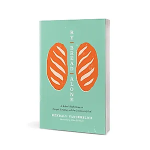 By Bread Alone: A Baker's Reflections on Hunger, Longing, and the Goodness of God