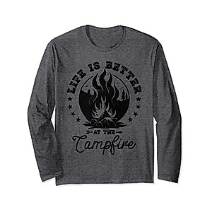 Life Is Better At The Campfire Bonfire Camping Long Sleeve T-Shirt