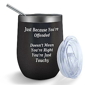 Just Becausess You're Offended Doesn't Mean You're Right You're Just Touchy 12 oz water bottle Cups with Straw Inspirational Mug Vintage Gifts for Men