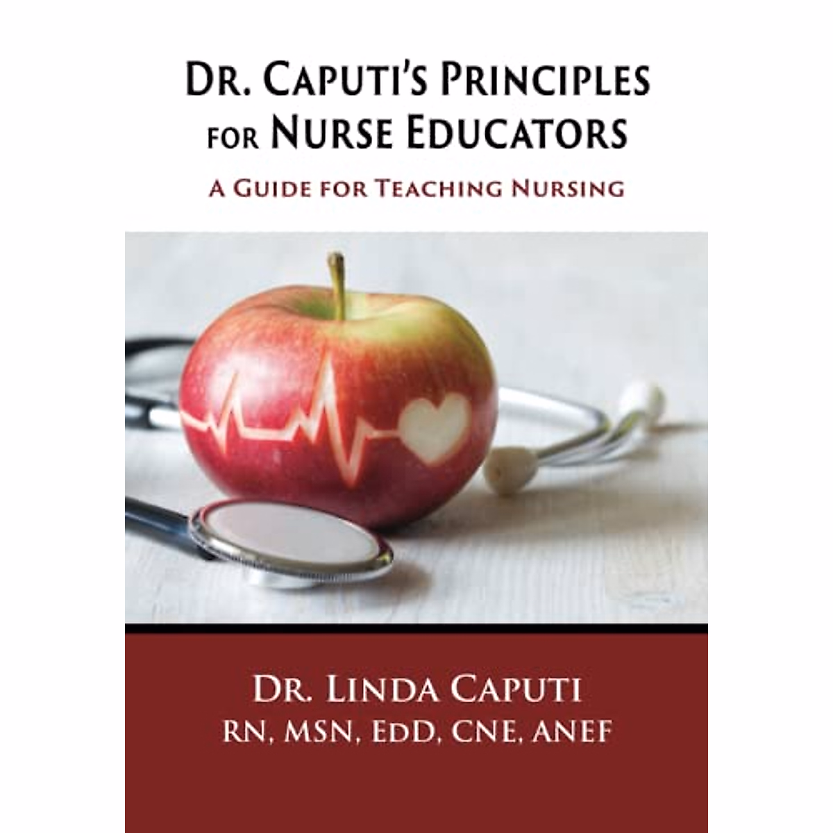 Dr. Caputi’s Principles for Nurse Educators: A Guide for Teaching Nursing