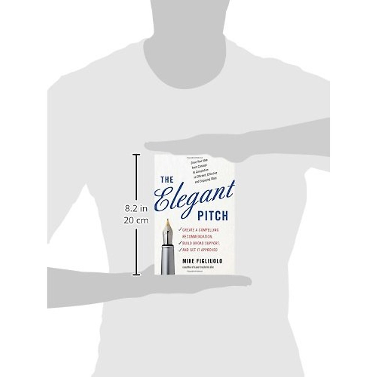 The Elegant Pitch: Create a Compelling Recommendation, Build Broad Support, and Get it Approved