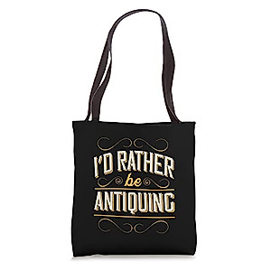 I'd Rather Be Antiquing Funny Vintage Antique Collector Tote Bag