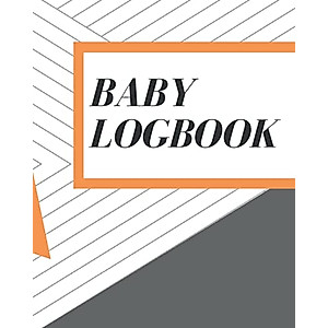 Baby Logbook: Track Your Baby's Sleeping, Feeding and Diaper Patterns. Perfect for Parents, Babysitters and Childcare.