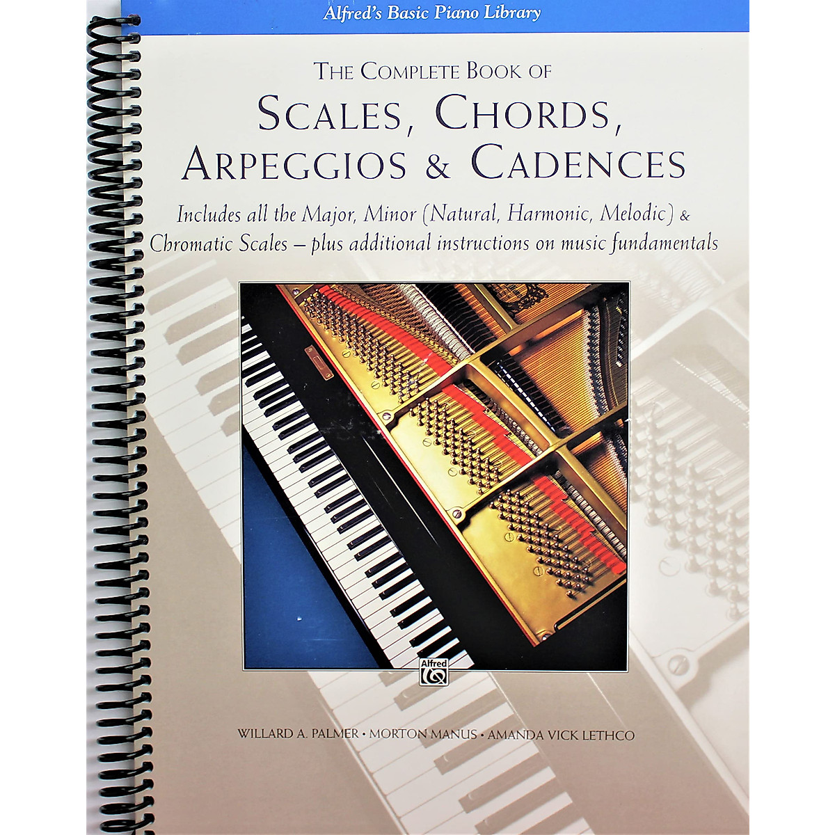 The Complete Book of Scales, Chords, Arpeggios & Cadences: Includes All the Major, Minor (Natural, Harmonic, Melodic) & Chromatic Scales -- Plus Additional Instructions on Music Fundamentals