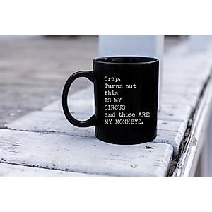 Crap Turns Out This Is My Circus And These Are My Monkeys - Best Mothers Day Gifts Idea for Mom, Mother, Mama - Funny Mom Birthday Christmas Presents from Daughter Son - 11oz Black Coffee Mug Tea Cup