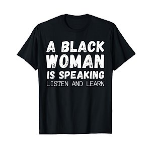 A black woman is speaking listen and learn Funny T-Shirt