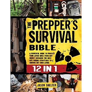 Thе Prеppеr’s Survival Biblе: [12 in 1] A Powerful Guide to Protect Your Loved Ones from Any Worst Scenario | The Best Life-Saving Strategies to Survive Off-Grid Living