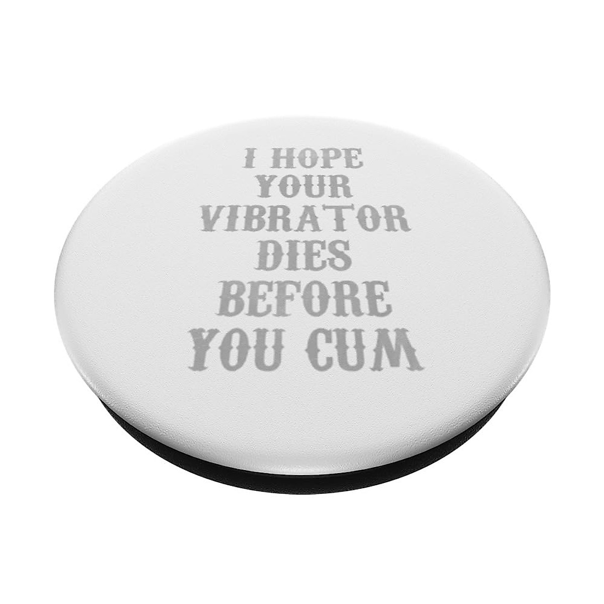 I hope your vibrator dies before you cum PopSockets Standard PopGrip