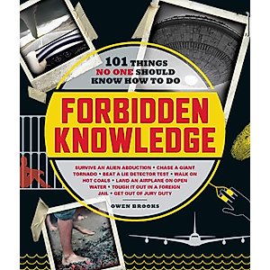 Forbidden Knowledge: 101 Things No One Should Know How to Do