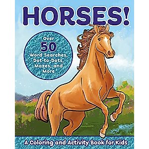 Horses!: A Coloring and Activity Book for Kids with Word Searches, Dot-to-Dots, Mazes, and More (Kids Coloring Activity Books)