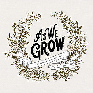 As We Grow: A Modern Memory Book for Married Couples (Heirloom Story Books and Guided Journals)