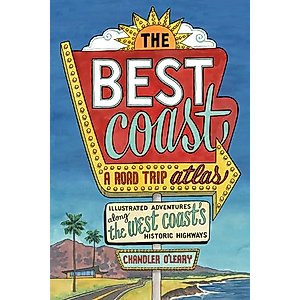 The Best Coast: A Road Trip Atlas: Illustrated Adventures along the West Coasts Historic Highways (Travel Guide to Washington, Oregon, California & PCH)