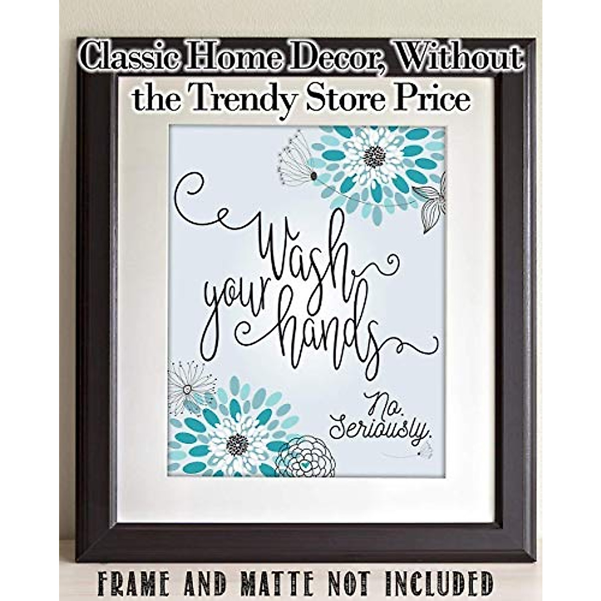 Wash Your Hands - Kitchen and Bathroom Floral Decor, Funny Restroom Sign, Restaurant Washroom Decorations, Great Housewarming Gift, Teal/Turquoise Print, 11x14 Unframed Typography Art Print Poster