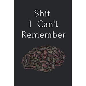 Shit I Can't Remember: Organizer, Log Book & Notebook for Passwords