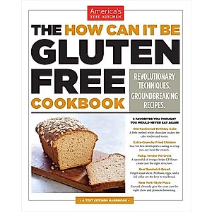 The How Can It Be Gluten Free Cookbook: Revolutionary Techniques. Groundbreaking Recipes.