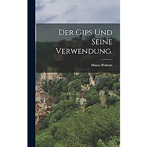 Der Gips und seine Verwendung. (German Edition)