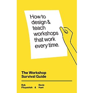 The Workshop Survival Guide: How to design and teach educational workshops that work every time