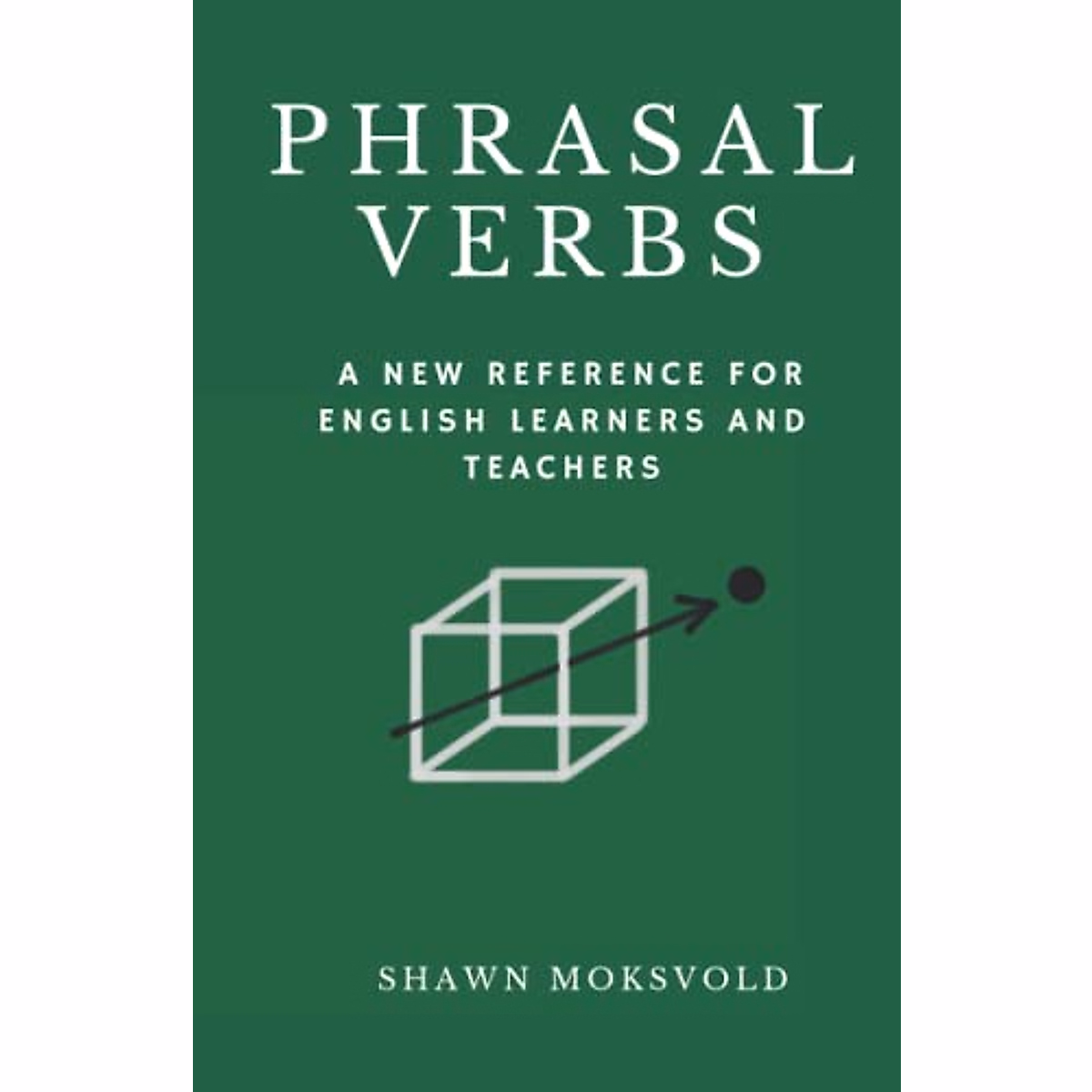 Phrasal Verbs: A New Reference for Learners and Teachers