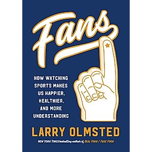 Fans: How Watching Sports Makes Us Happier, Healthier, and More Understanding