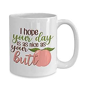 Valentine Coffee Mug - I Hope Your Day Is A Nice As Your Butt - Cute Relationship Romance Lover Dating Partner Romantic Men Women Boyfriend Girlfriend