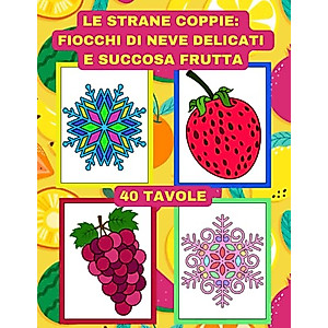 LE STRANE COPPIE: FIOCCHI DI NEVE DELICATI E SUCCOSA FRUTTA - 40 tavole a tutta pagina di meravigliosi fiocchi di neve elaborati e frutta succosa da colorare (Italian Edition)