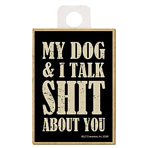 SJT ENTERPRISES, INC. My Dog & I Talk Shit About You - 2.5 by 3 inch Funny Quotable Magnet for Adults, Fridge (SJT00289)
