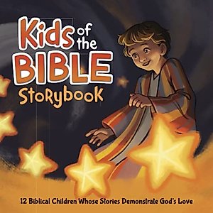 Kids of the Bible Storybook: 10 Biblical Children Whose Stories Demonstrate God's Love (Includes Family Devotional & Bible Study Guide. Perfect for Boys & Girls Ages 4-8)