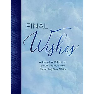 Final Wishes: A Journal for Reflections on Life and Guidance for Settling Your Affairs