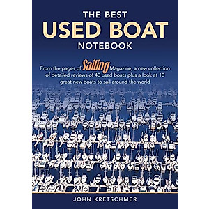 The Best Used Boat Notebook: From the Pages of Sailing Mazine, a New Collection of Detailed Reviews of 40 Used Boats plus a Look at 10 Great Used Boats to Sail Around the World