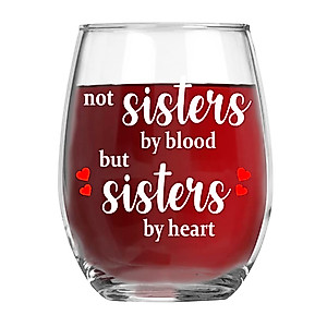 Not Sisters by Blood Sister By Heart 15oz Stemless Wine Glass Best Friends Inspirational Keep Going Best Friend Idea Sister in Law Cheers Bestie Friends Are the Family We Choose for Ourselves for Her