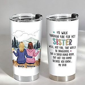 Personalized I'D Walk Through Fire For You Sister Tumbler Custom Best Friend Travel Mugs, Friendship Gifts For Her Women, Bestie 20 Oz Tumbler, Gifts for Coworkers, Colleague