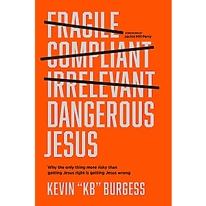 Dangerous Jesus: Why the Only Thing More Risky than Getting Jesus Right Is Getting Jesus Wrong
