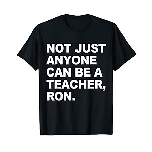 Not Just Anyone Can Be A Teacher, Ron Apparel T-Shirt