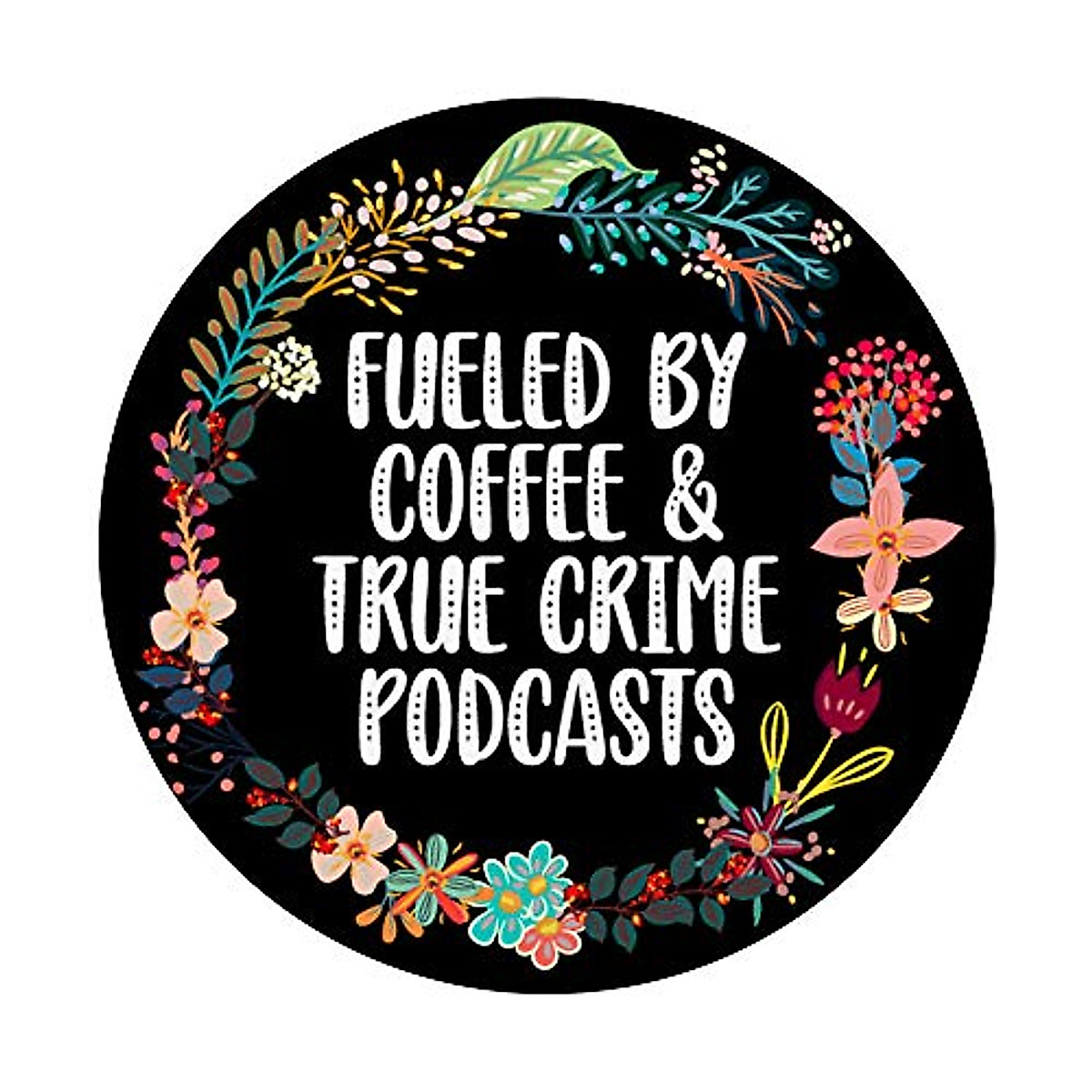 Fueled By Coffee And True Crime Podcasts Lovers Gifts PopSockets PopGrip: Swappable Grip for Phones & Tablets