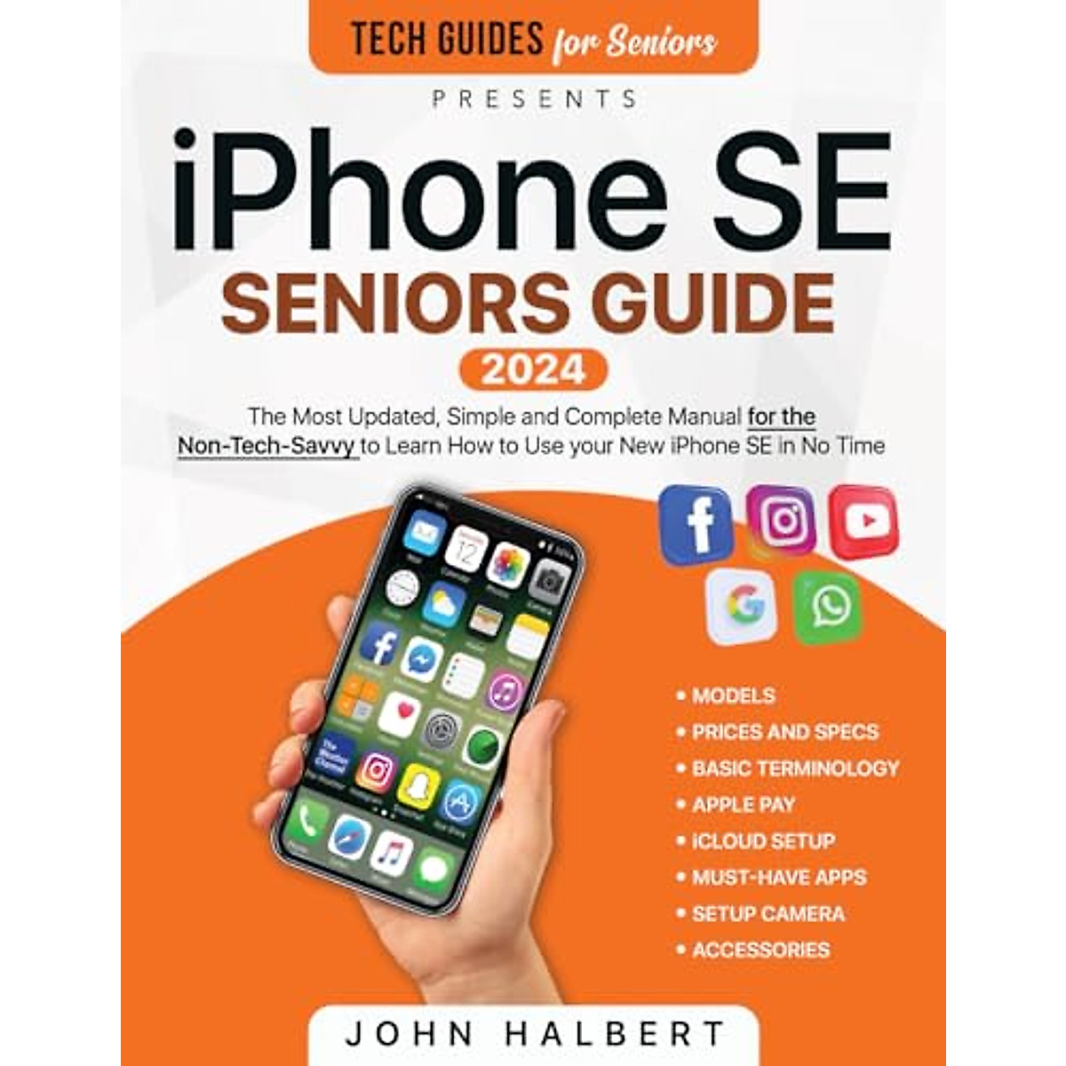 iPhone SE Seniors Guide: The Most Simple and Updated Manual for the Non-Tech-Savvy to Learn How to Use your New Smartphone in No Time (Tech guides for Seniors)