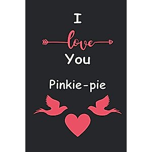 I Love You Pinkie-pie: Love relationship apprecition birthday gift / Friendship gift / Valentine gift / Lined Notebook / Journal Gift, 110 Pages, 6x9, Soft Cover, Matte Finish
