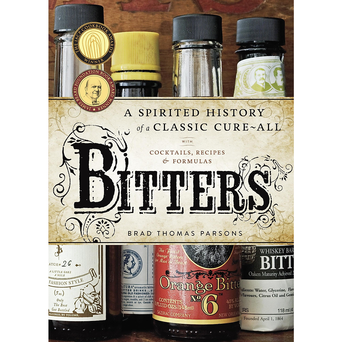 Bitters: A Spirited History of a Classic Cure-All, with Cocktails, Recipes, and Formulas