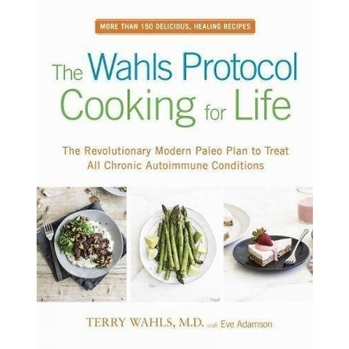 The Wahls Protocol Cooking for Life: The Revolutionary Modern Paleo Plan to Treat All Chronic Autoimmune Conditions