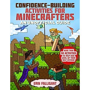 Confidence-Building Activities for Minecrafters: More Than 50 Activities to Help Kids Level Up Their Self-Esteem!